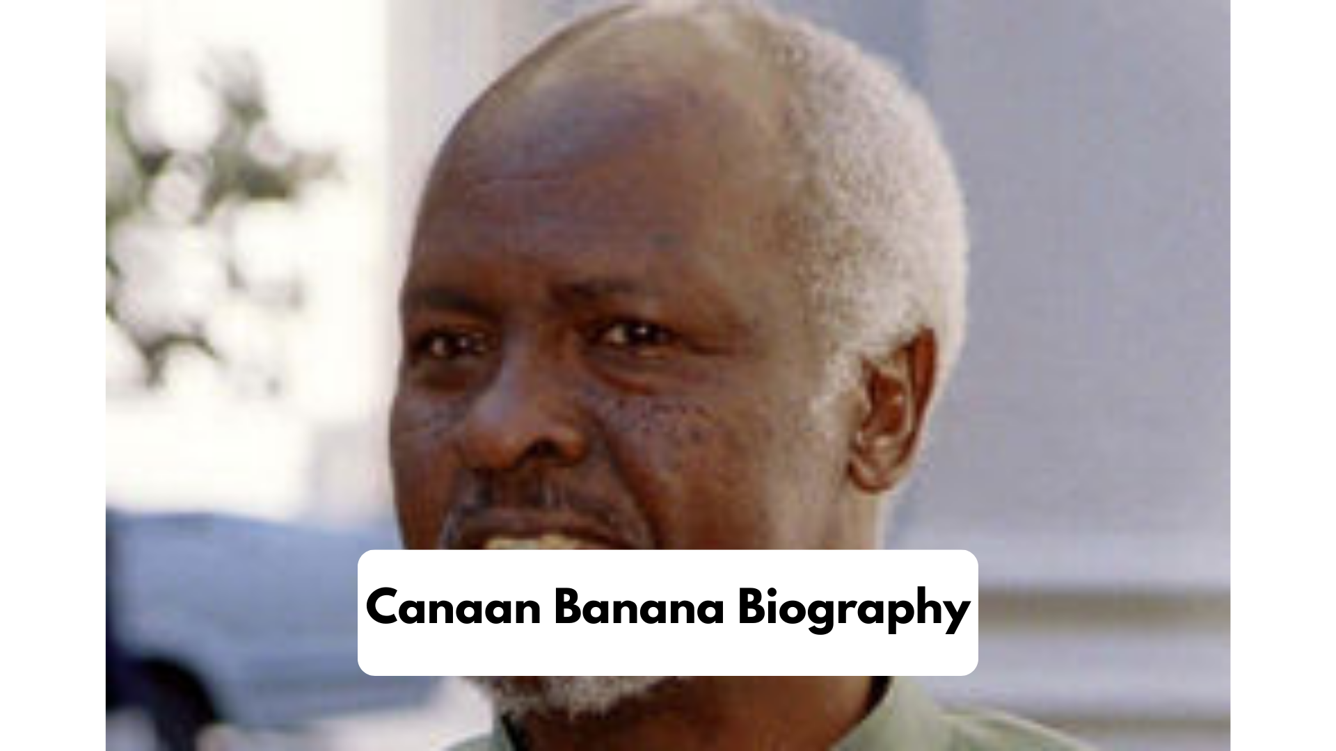 Canaan Banana Biography: Politics, Death, Family, Wife, Children, Tribe ...